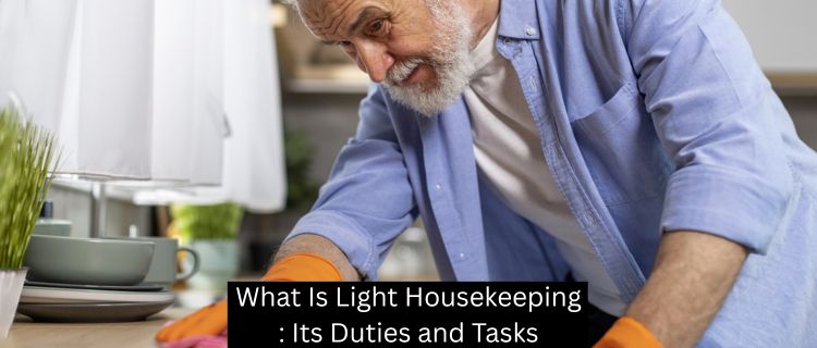 What is Light Housekeeping: Its Duties and Tasks | Galaxy Home Care